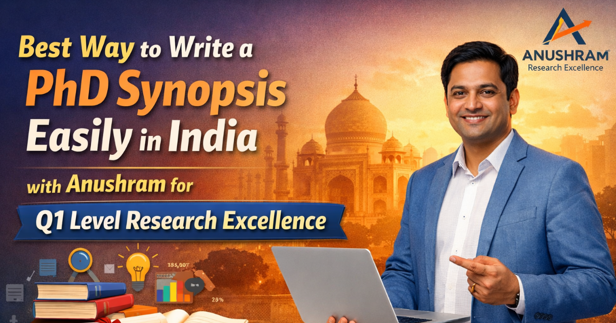 Best Way to Write a PhD Synopsis Easily in India with Anushram for Q1 ...